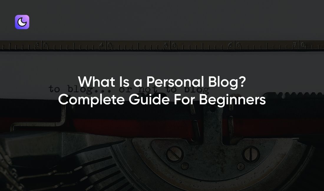 What Is a Personal Blog? Complete Guide For Beginners - Lunapilot