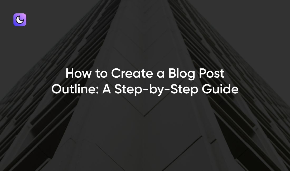 How to Create a Blog Post Outline: A Step-by-Step Guide