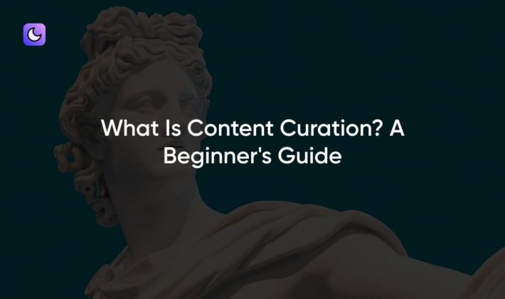 What Is Content Curation? A Beginner's Guide - Lunapilot
