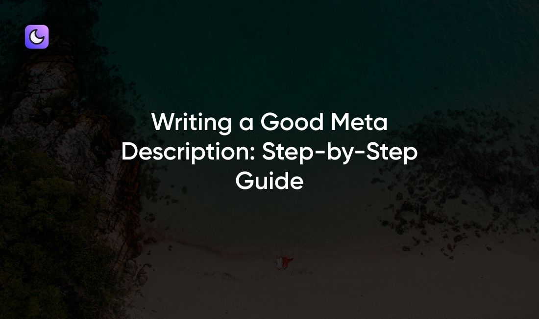Writing a Good Meta Description: Step-by-Step Guide - Lunapilot
